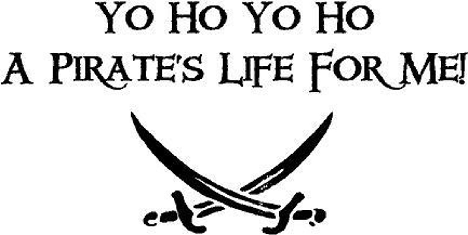 Yo Ho Yo Ho a Pirates Life for Me 24x12 Vinyl Decal Wall Art - Etsy