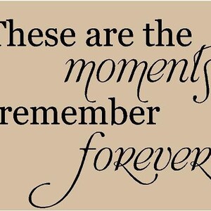 These Are the Moments to Remember Forever 30x20 Vinyl Decal Wall Art ...