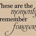 These Are the Moments to Remember Forever 30x20 Vinyl Decal Wall Art ...