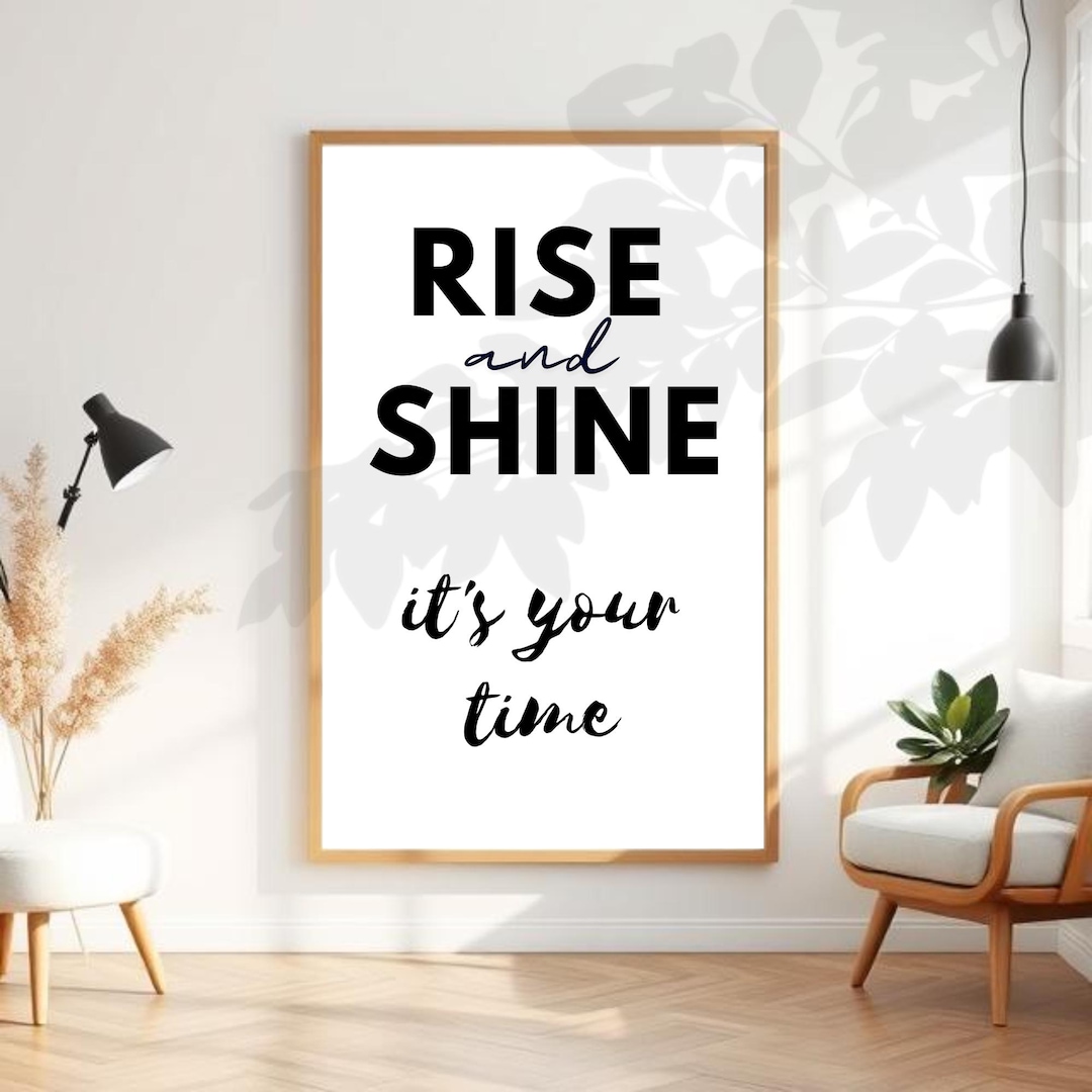 Rise and Shine It's Your Time, Quotes Art, Quotes Poster, Inspiration Poster, Motivational Art ...