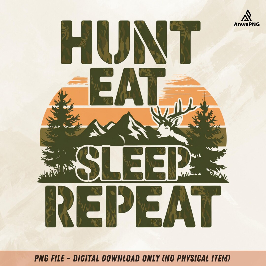 Hunt Eat Sleep Repeat PNG, Hunting Life PNG, Deer Hunting PNG, Camo ...