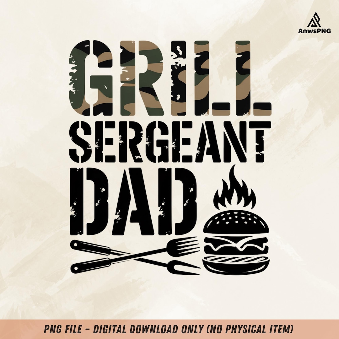 Grill Sergeant Dad PNG, Camo BBQ Dad Clipart, Funny Father’s Day Shirt ...