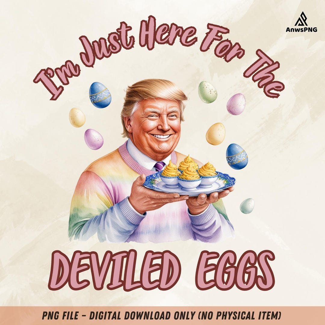 Trump Easter PNG - I'm Just Here for the Deviled Eggs PNG, Easter ...
