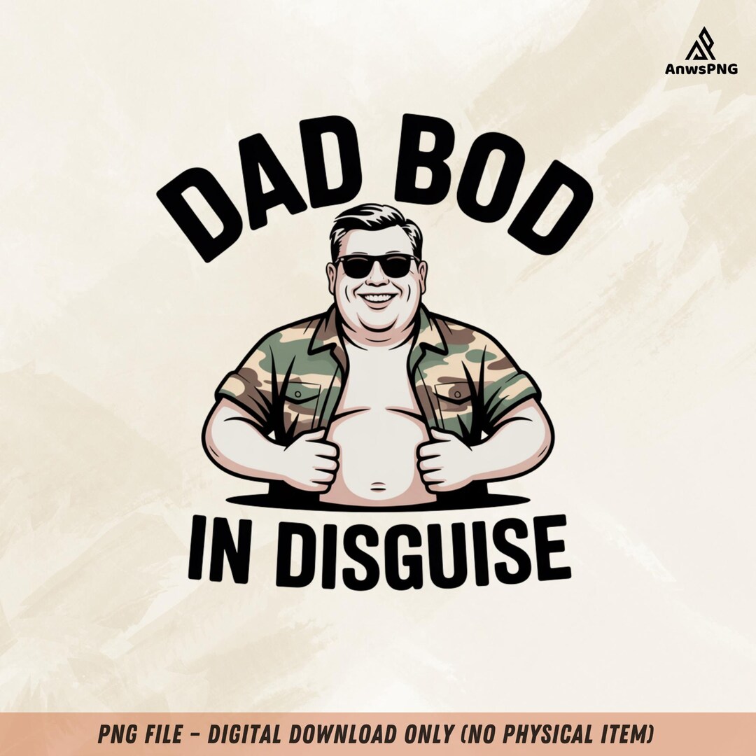 Dad Bod in Disguise PNG, Funny Dad PNG, Camo Dad Clipart, Father’s Day ...