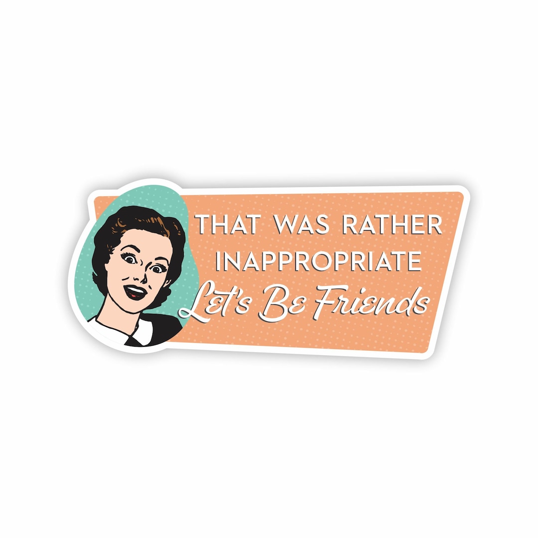 That Was Rather Inappropriate Let's Be Friends Sticker, Laptop Sticker ...