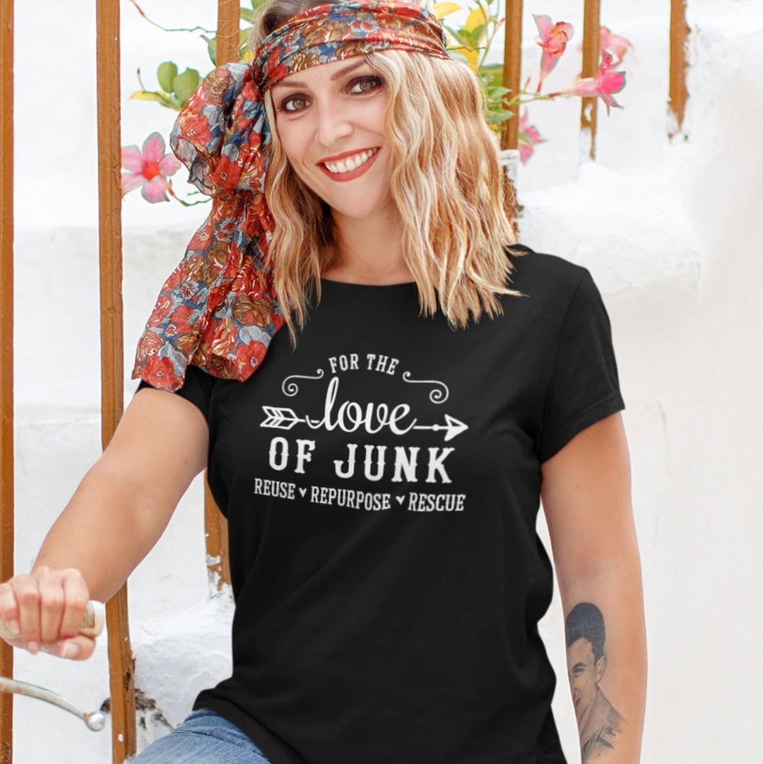 For the Love of Junk T-shirt | Junker, Picker, Salvage, Upcycled ...