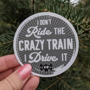 I Don't Ride the Crazy Train I Drive It Sticker, Laptop Sticker, Decals ...