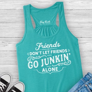 Friends Don't Let Friends Go Junkin Alone Tank Chippy Paint, Upcycled ...