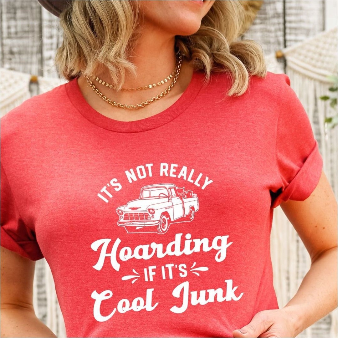 It's Not Really Hoarding If It's Cool Junk Tshirt, Salvage, Thrift ...