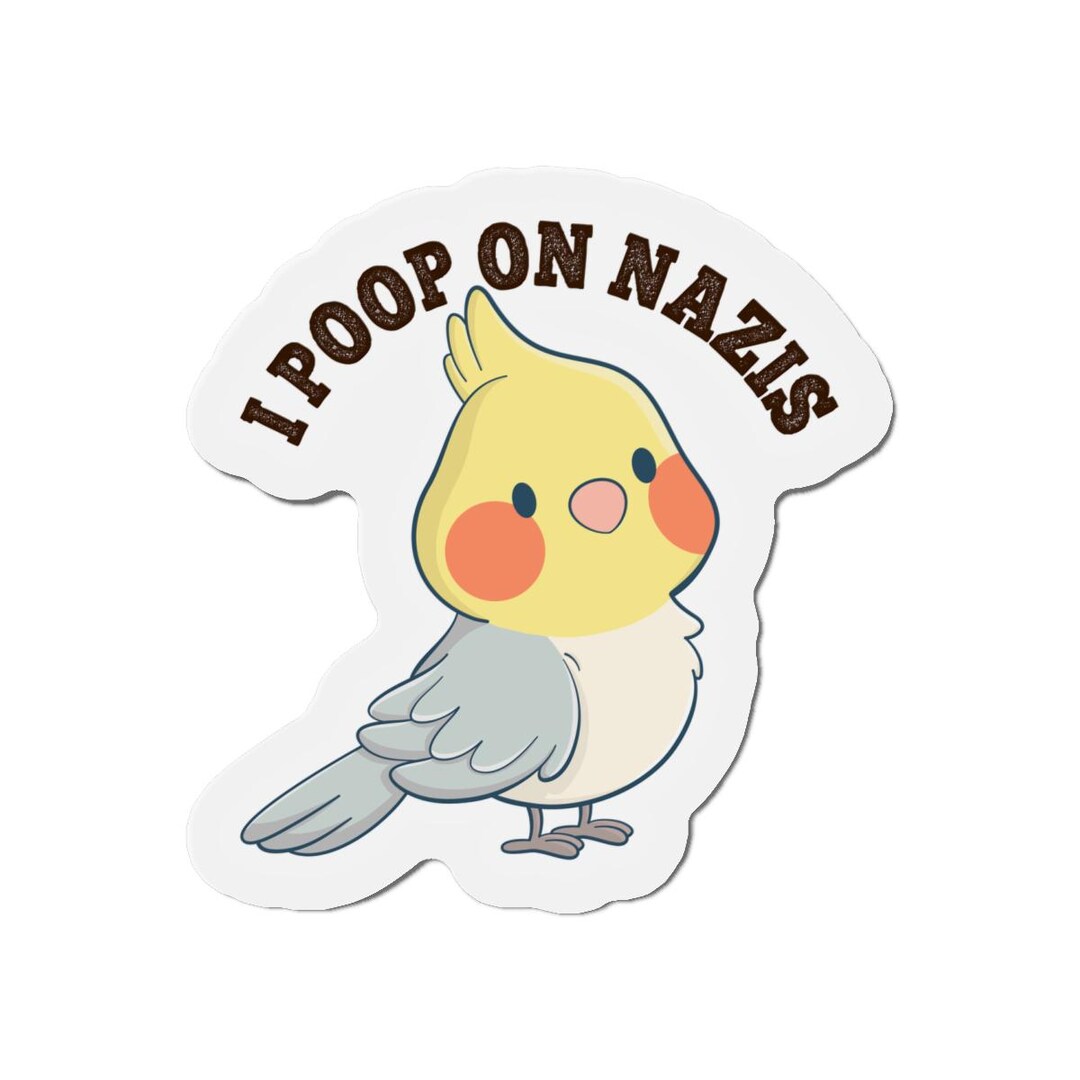 I Poop on Nazis Bird Fridge Magnets Anti Nazis Funny Bird Pooping ...