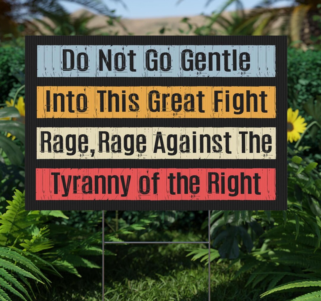 Do Not Go Gentle Fight Rage Against Tyranny Right Yard Signs Anti ...