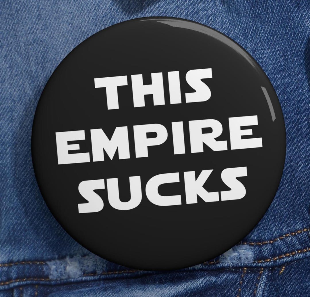 This Empire Sucks Funny Pins Buttons Anti Trump Anti Elon Anti Fascism ...