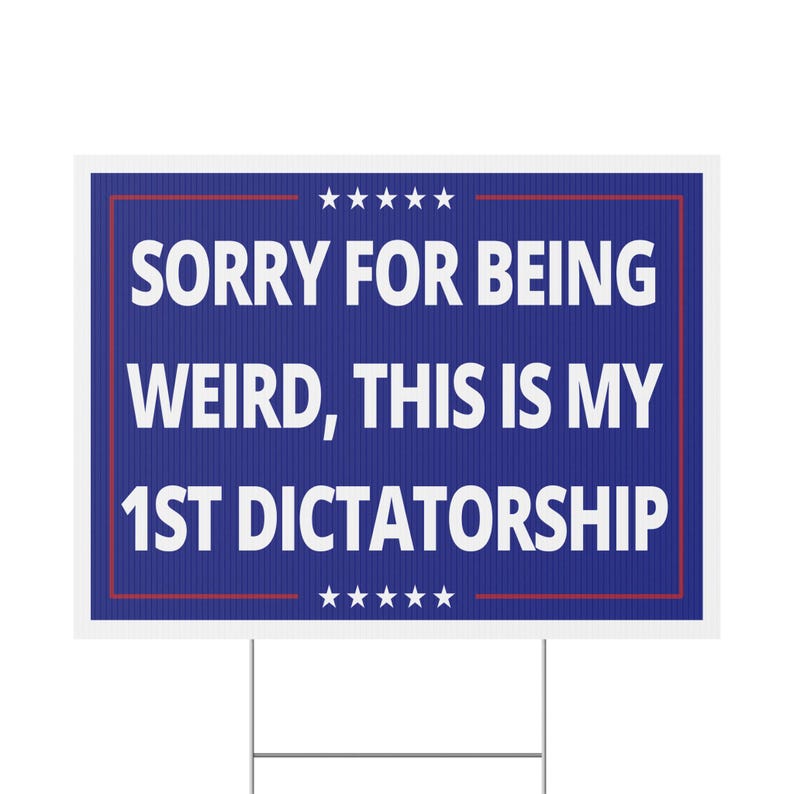 Sorry Being Weird First Dictatorship Funny Yard Signs Anti Trump Not My ...