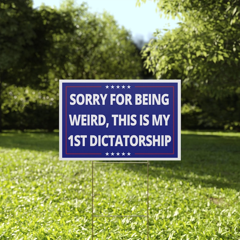 Sorry Being Weird First Dictatorship Funny Yard Signs Anti Trump Not My ...