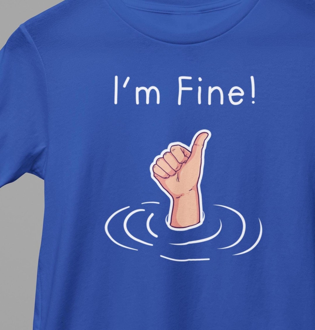 I'm Fine Thumbs up I'm Drowning T-shirts Overwhelmed I Said I'm Okay ...