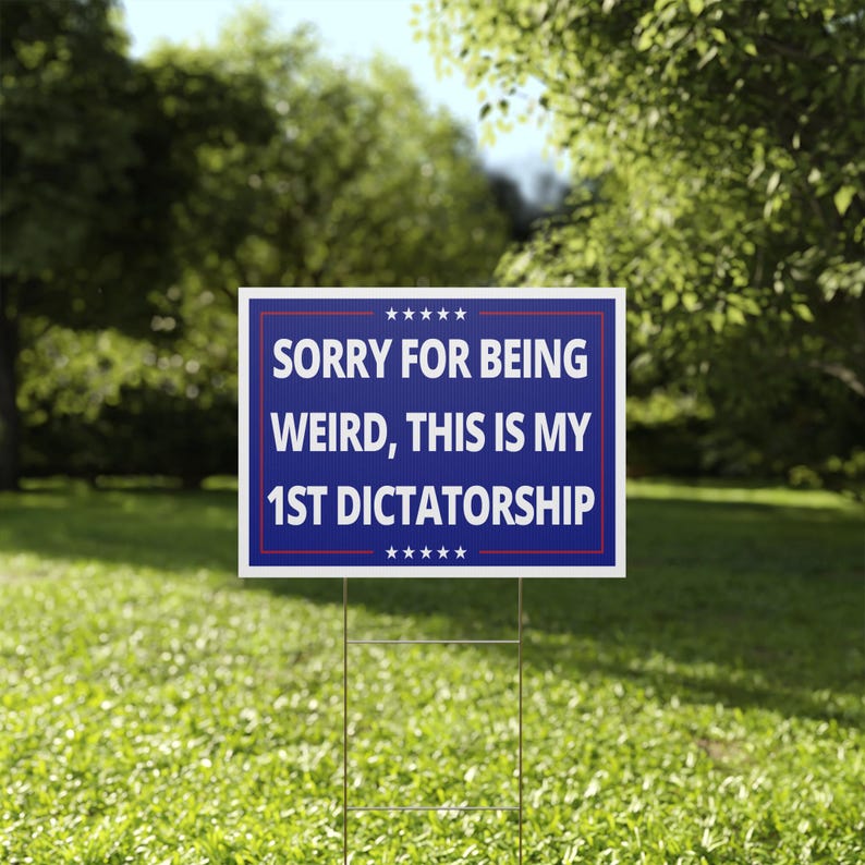 Sorry Being Weird First Dictatorship Funny Yard Signs Anti Trump Not My ...