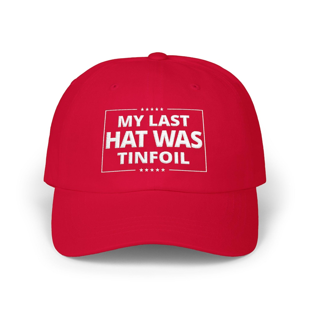 My Last Hat Was Tinfoil Funny Hats Trump Parody MAGA Hats Baseball Caps ...