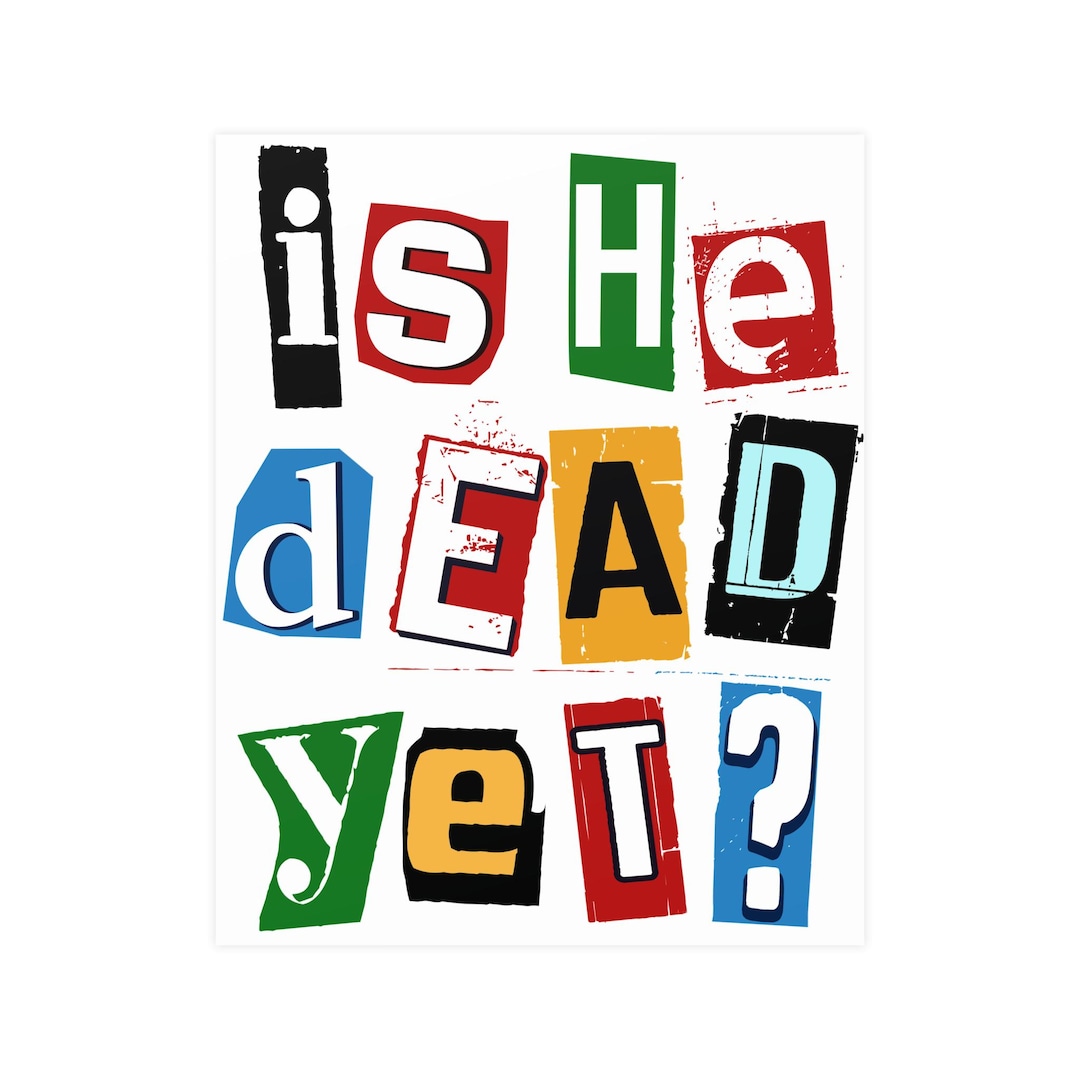 Is He Dead yet Ransom Letter Funny Posters Artwork Anti Trump Funny ...
