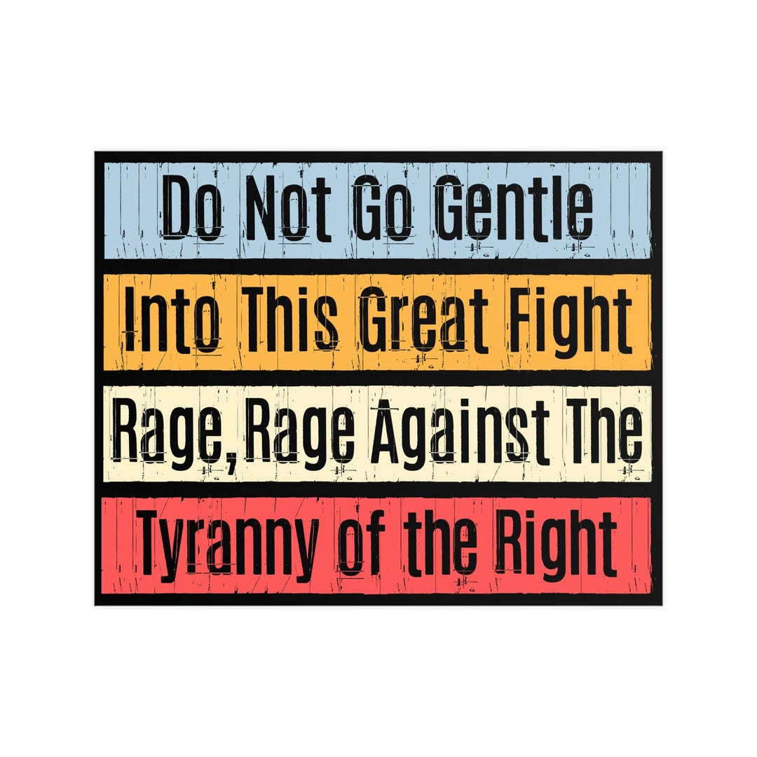 Do Not Go Gentle Fight Rage Against Tyranny Right Paper Posters Anti ...