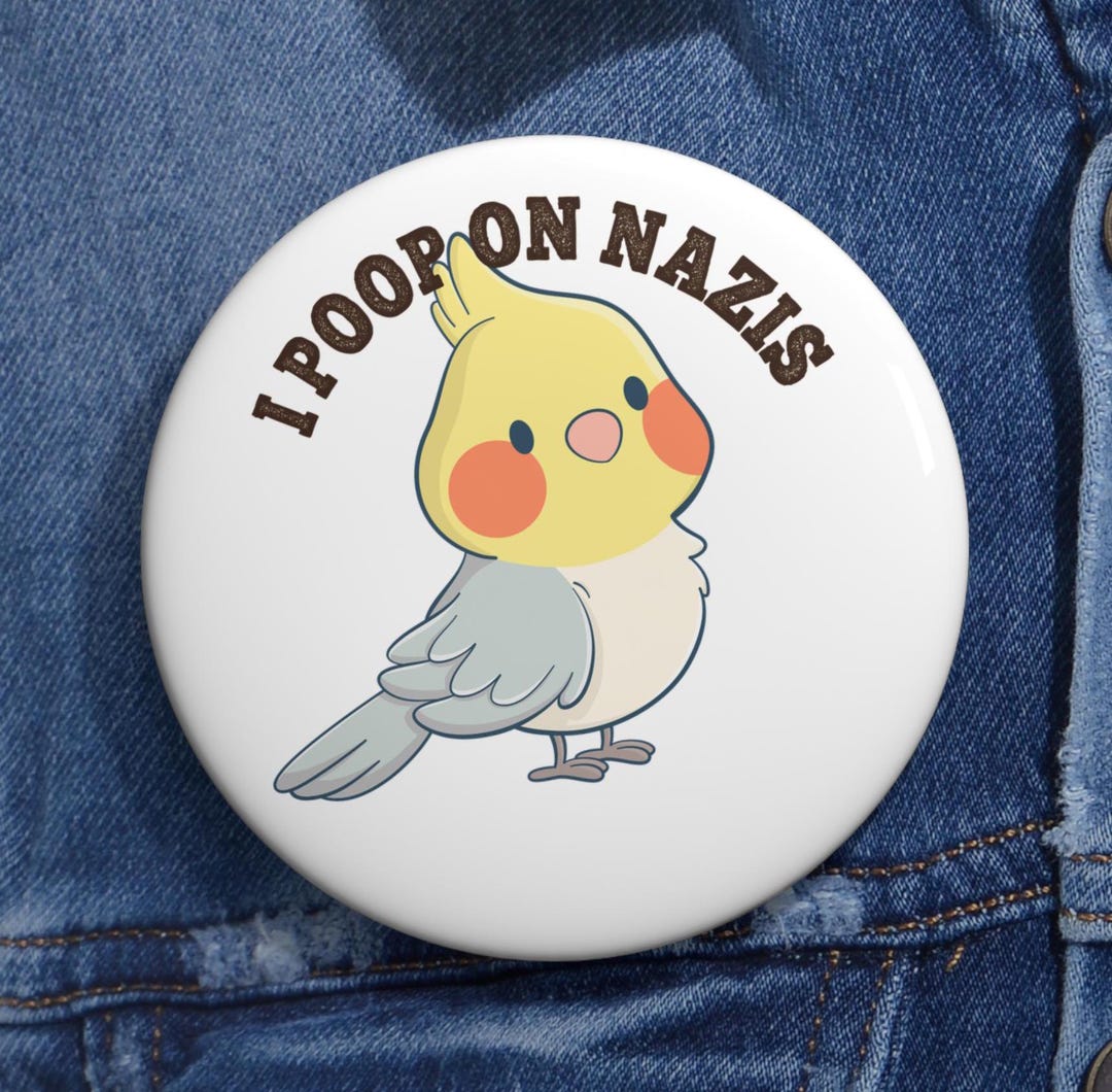 I Poop on Nazis Bird Pins Buttons Anti Nazis Funny Bird Pooping Pins ...