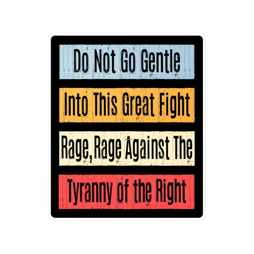 Do Not Go Gentle Fight Rage Against Tyranny Right Stickers Decals Anti ...