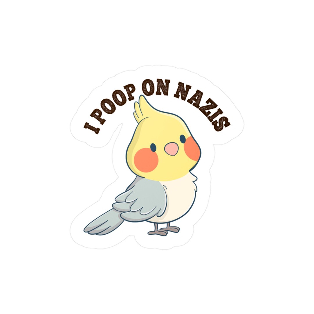 I Poop on Nazis Bird Stickers Decals Anti Nazis Funny Bird Pooping ...