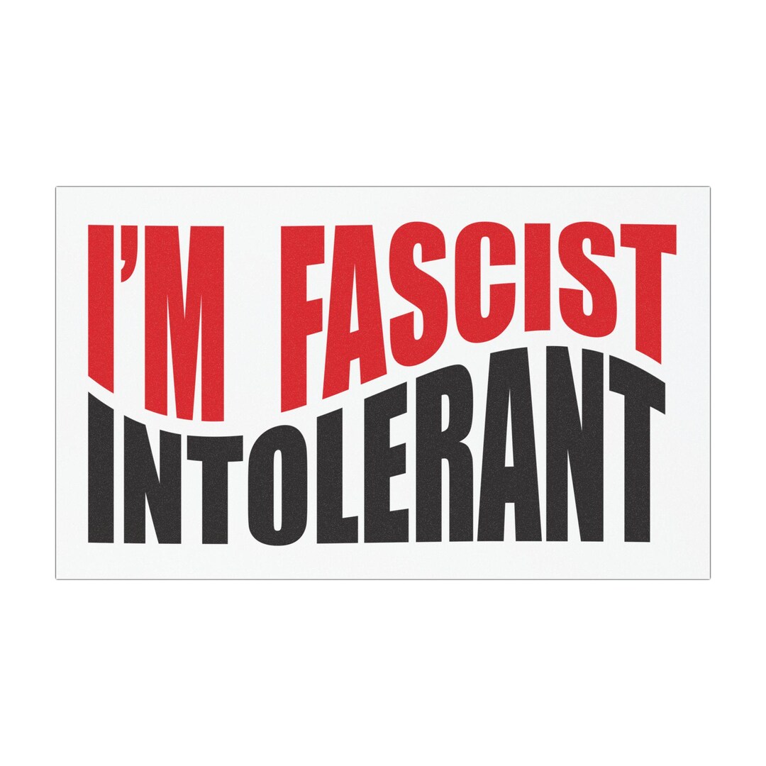 I'm Fascist Intolerant Car Magnets Funny Anti Fascist Anti Fascism Anti ...
