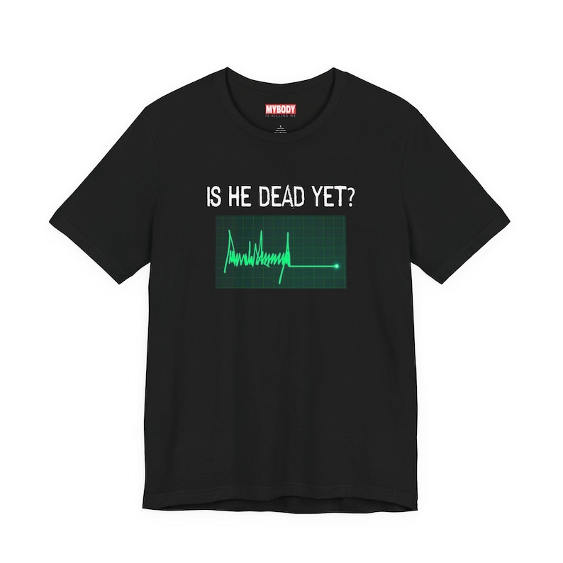 Is He Dead yet Green Flatline T-shirts Anti Trump Funny Shirts Hate ...