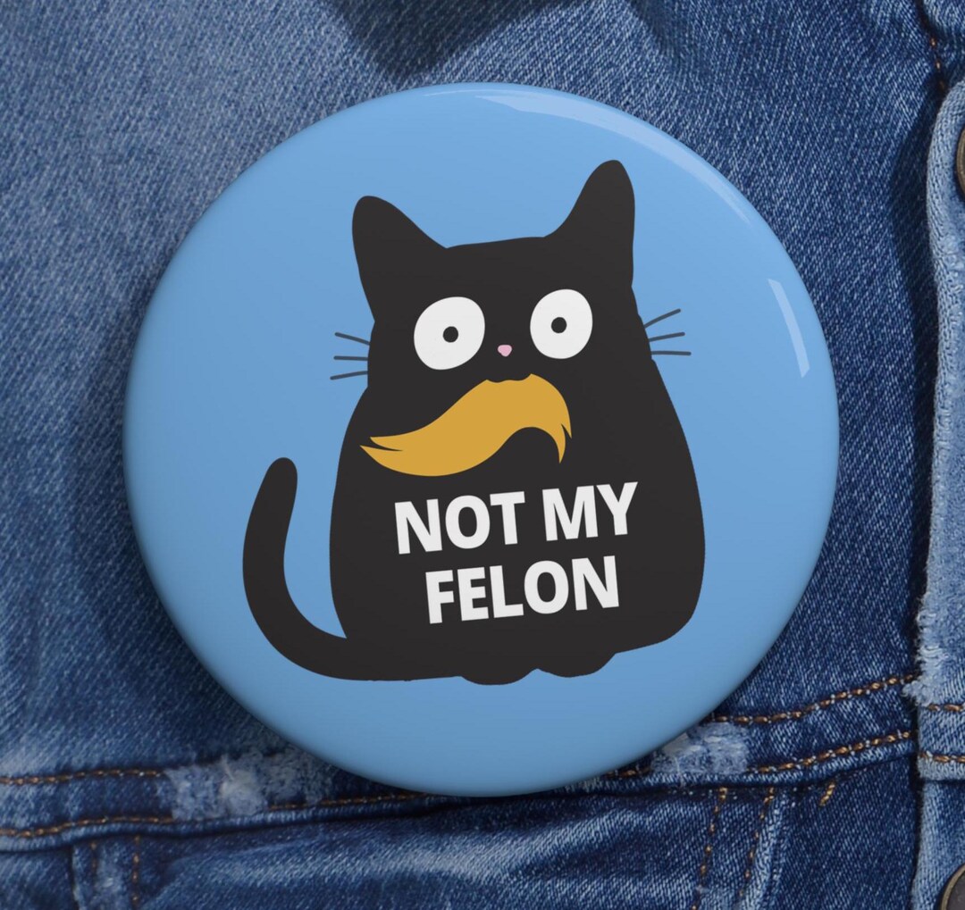 Cute Cat Trump's Hair Not My Felon Funny Pins Buttons Not My President ...