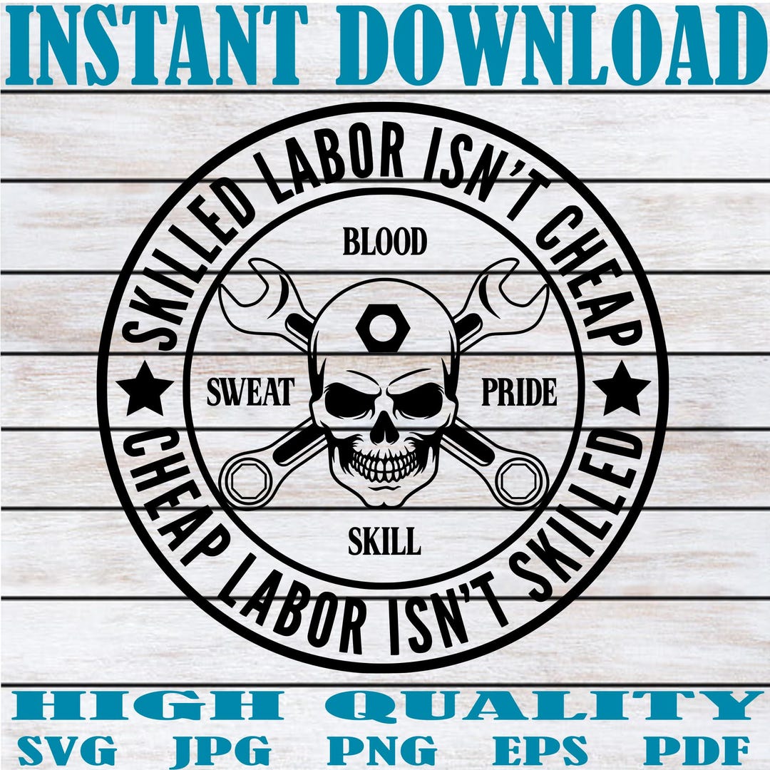 Skilled Labor Isn't Cheap, Cheap Labor Isn't Skilled SVG, Blue Collar ...