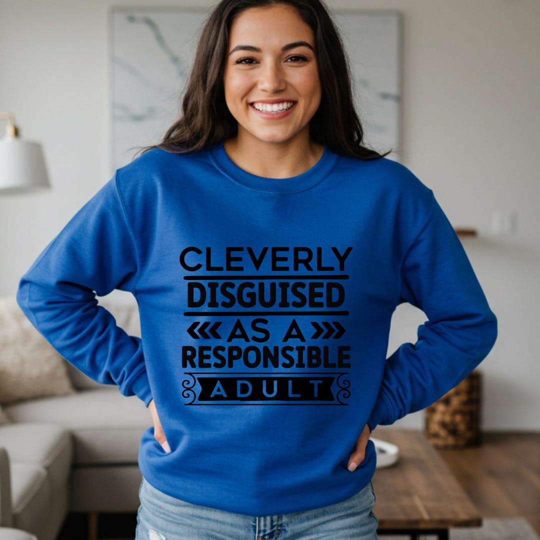 Cleverly Disguised as A Responsible Adult Sweatshirt, Funny Sarcastic ...