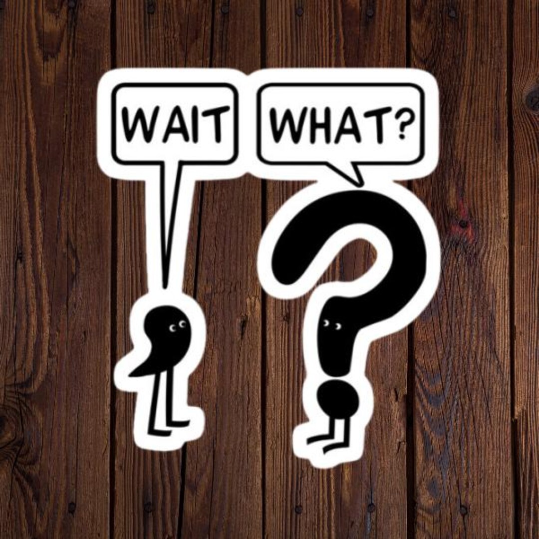 Wait, What? Sticker, Wait What, Funny Sticker, Water Bottle Sticker ...