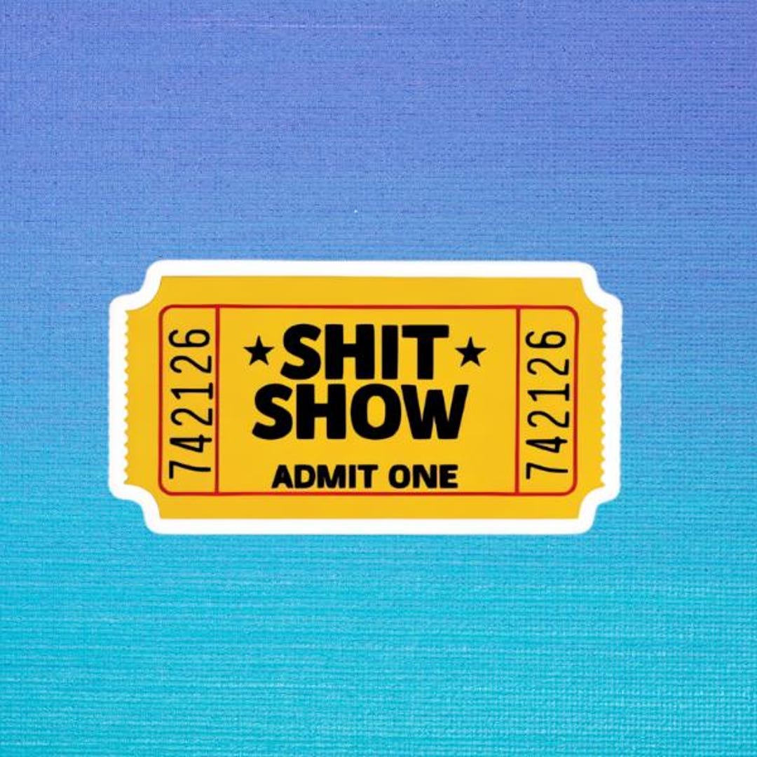 Shit Show Ticket Vinyl Sticker / Magnet, for Water Bottle, Laptop, Car ...