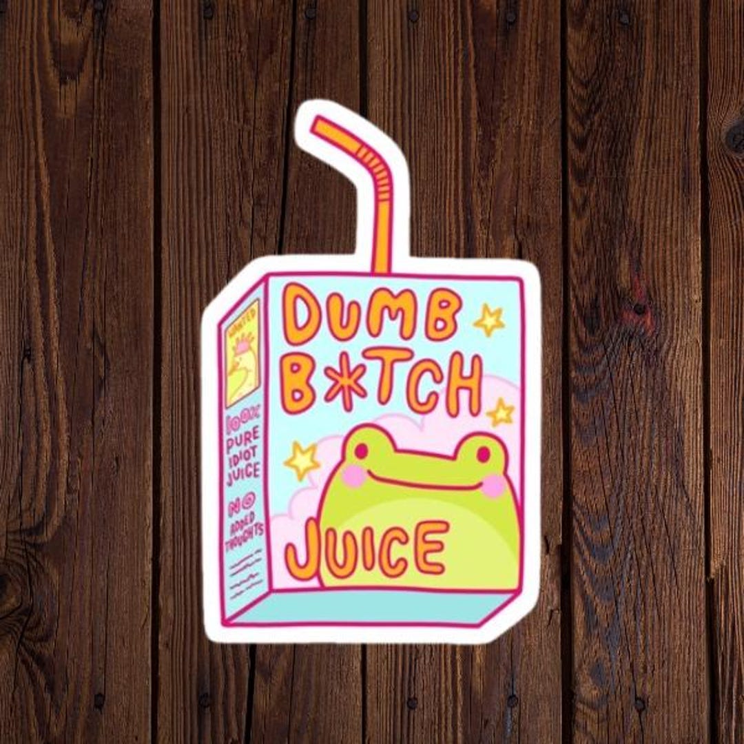 Dumb B*tch Juice Vinyl Sticker,sticker for Laptop,waterbottle,notebook ...