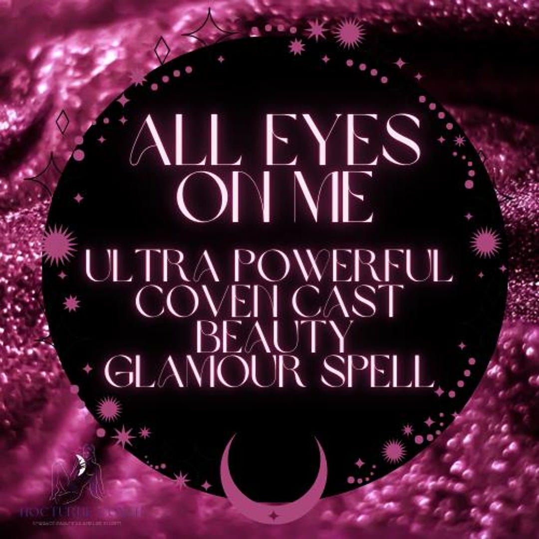 Ultra-powerful Coven Cast "all Eyes on Me" Beauty & Glamour Spell ...