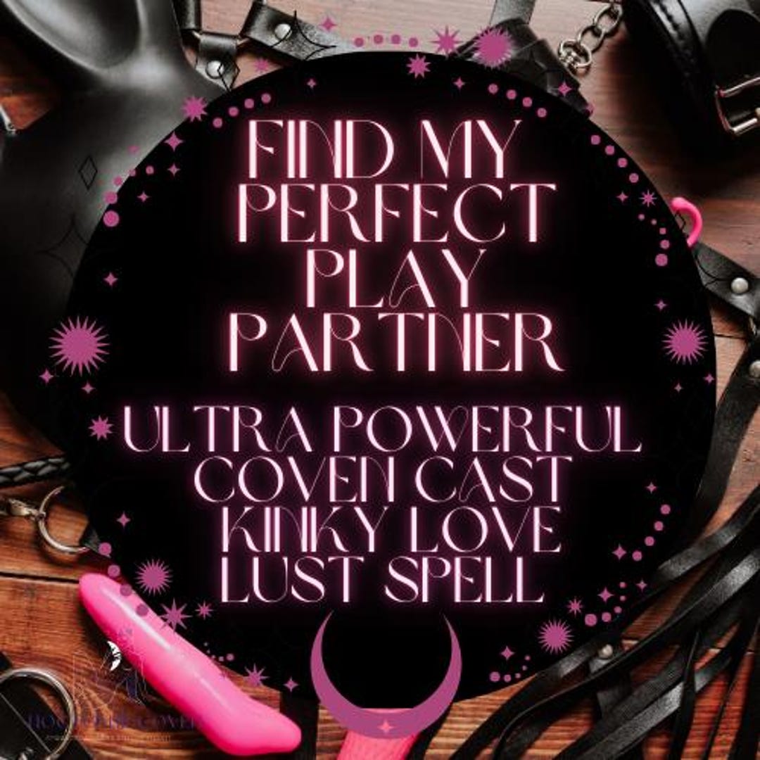 Ultra-powerful Coven Cast "find My Perfect Play Partner" Kinky Love & Lust Attraction Spell ...
