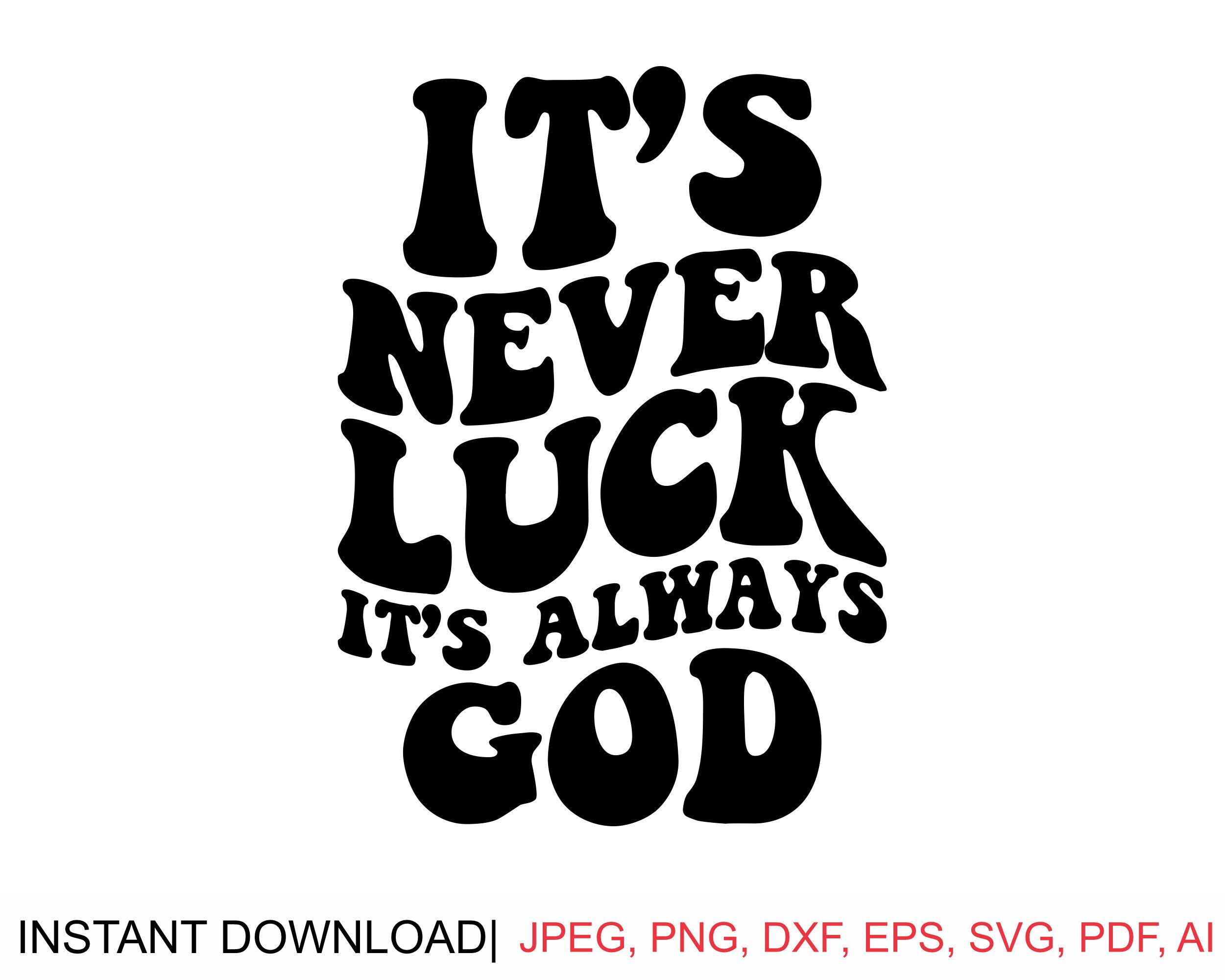 It's Never Luck It's Always God SVG, Religious Quote Cut File (digital ...