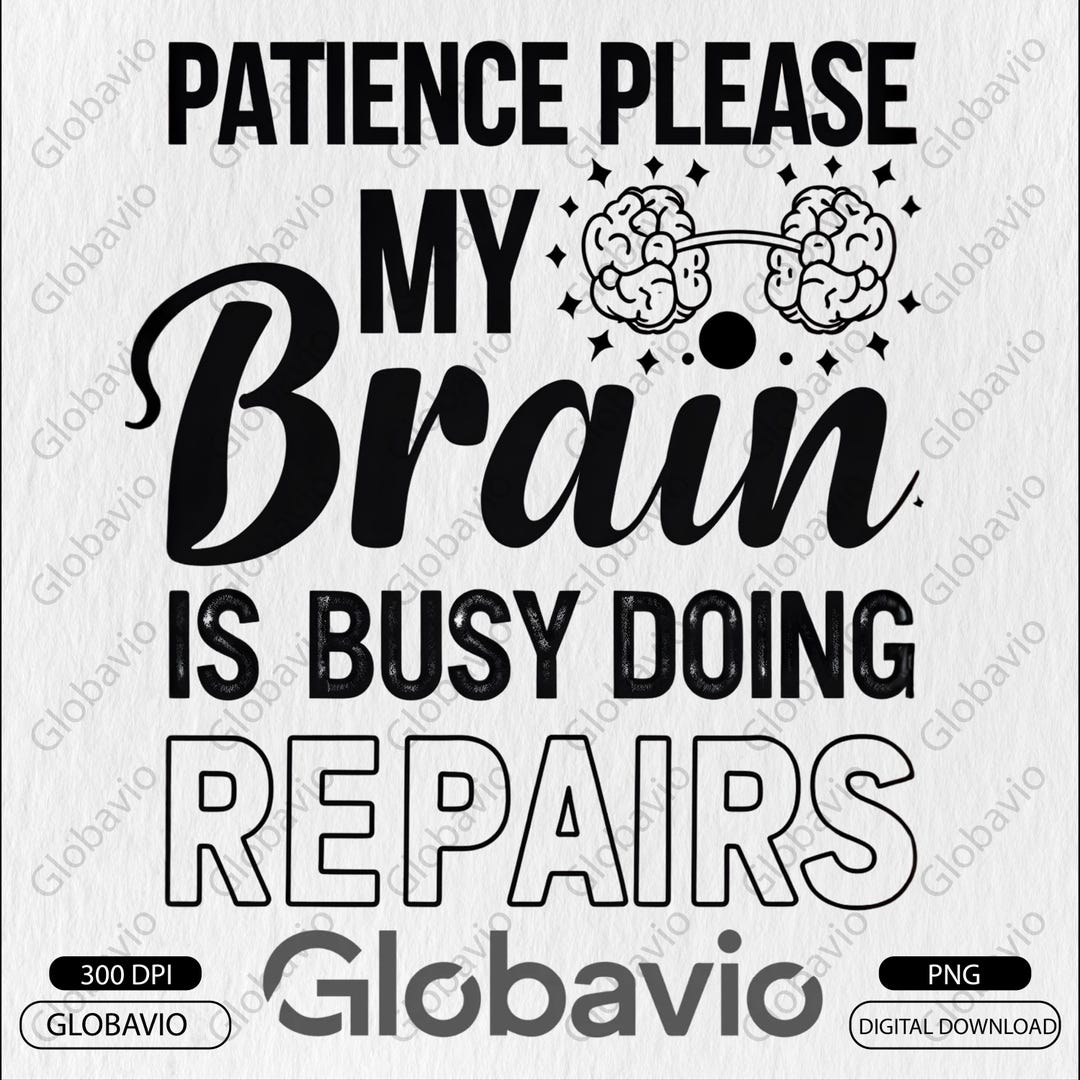 My Brain is Busy Doing Repairs PNG: Funny Mental Health Quote ...