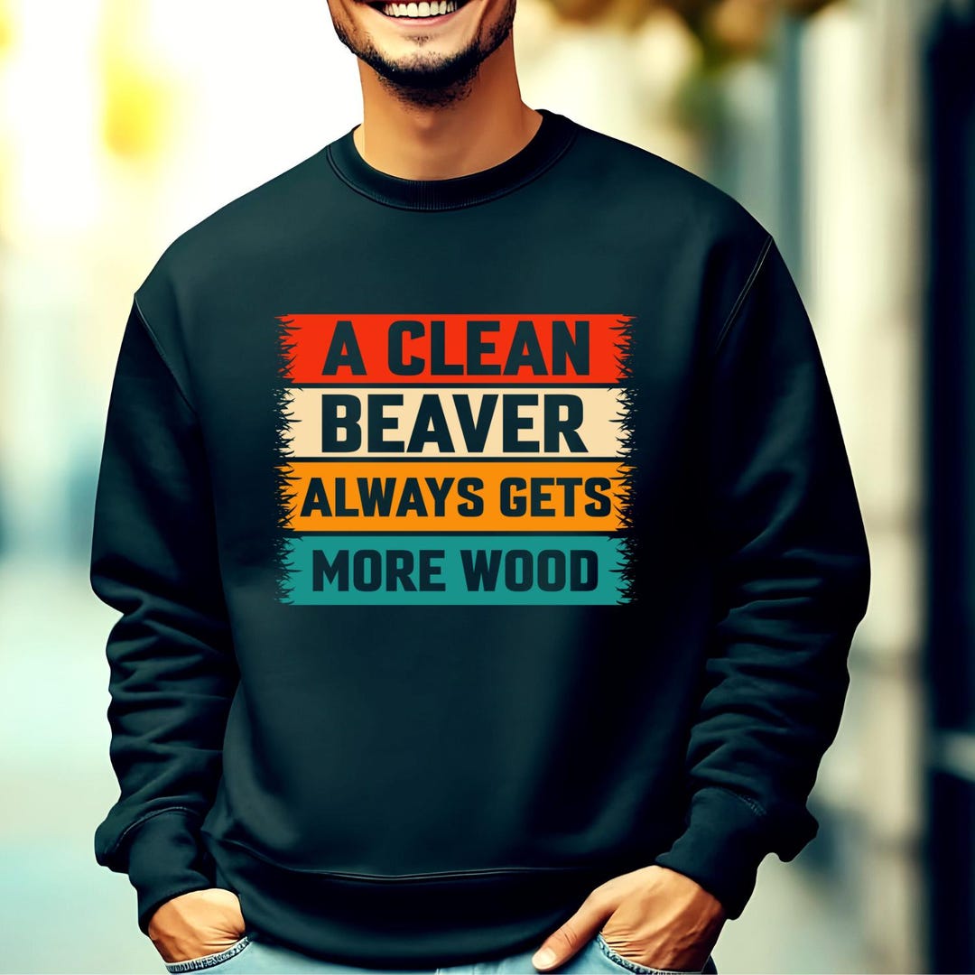 A Clean Beaver Always Gets More Wood PNG SVG – Funny Beaver Sublimation ...