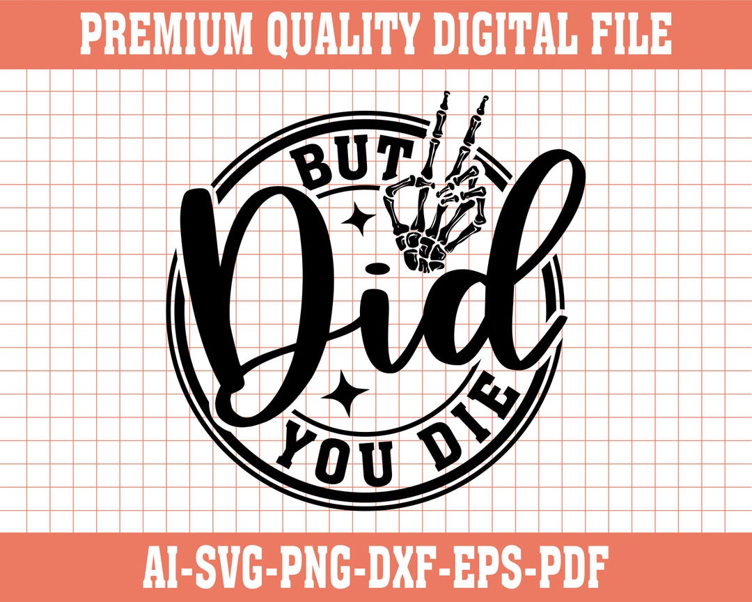 But Did You Die SVG, Funny Quote SVG, Sarcastic Saying Cut File ...