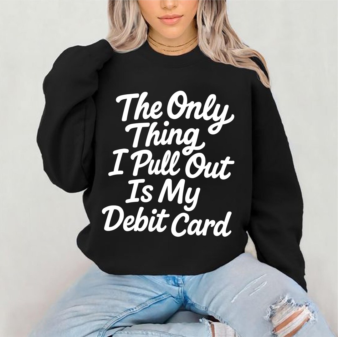 The Only Thing I Pull Out is My Debit Card PNG Funny Husband Design ...