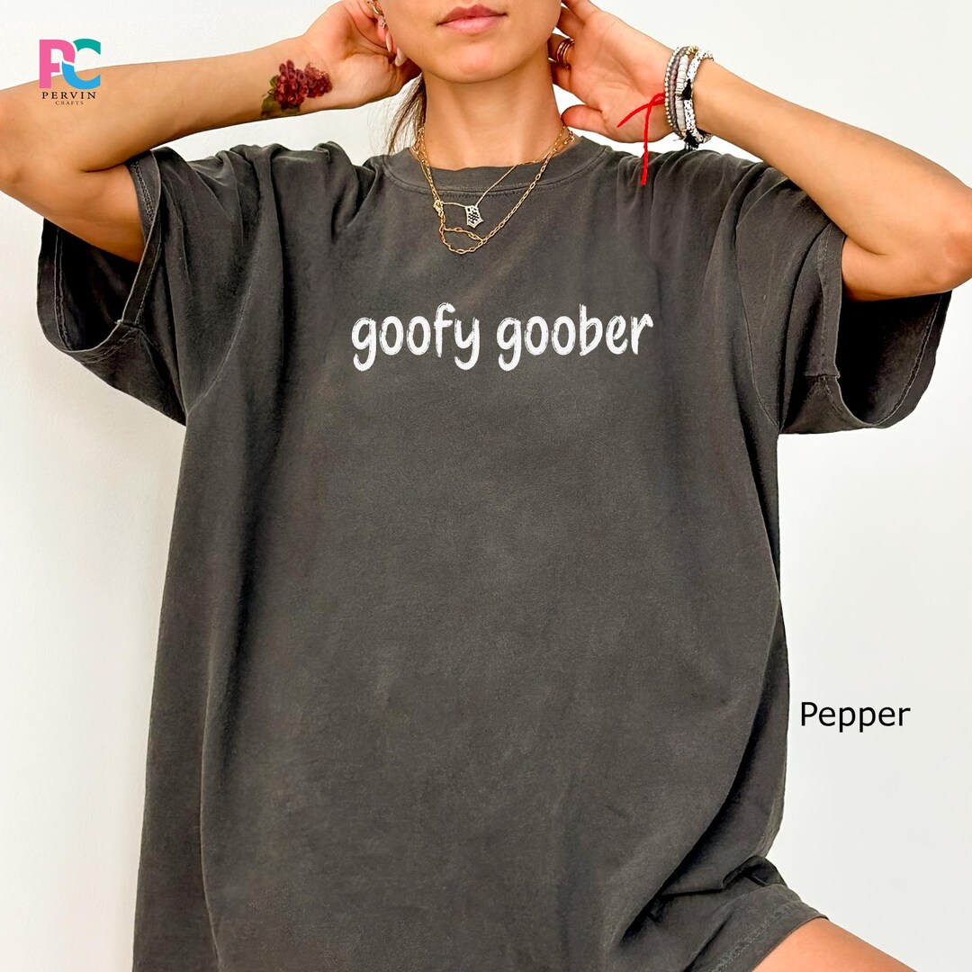 Comfort Colors® Goofy Goober T-shirt, Funny, Playful Humor, Funny ...