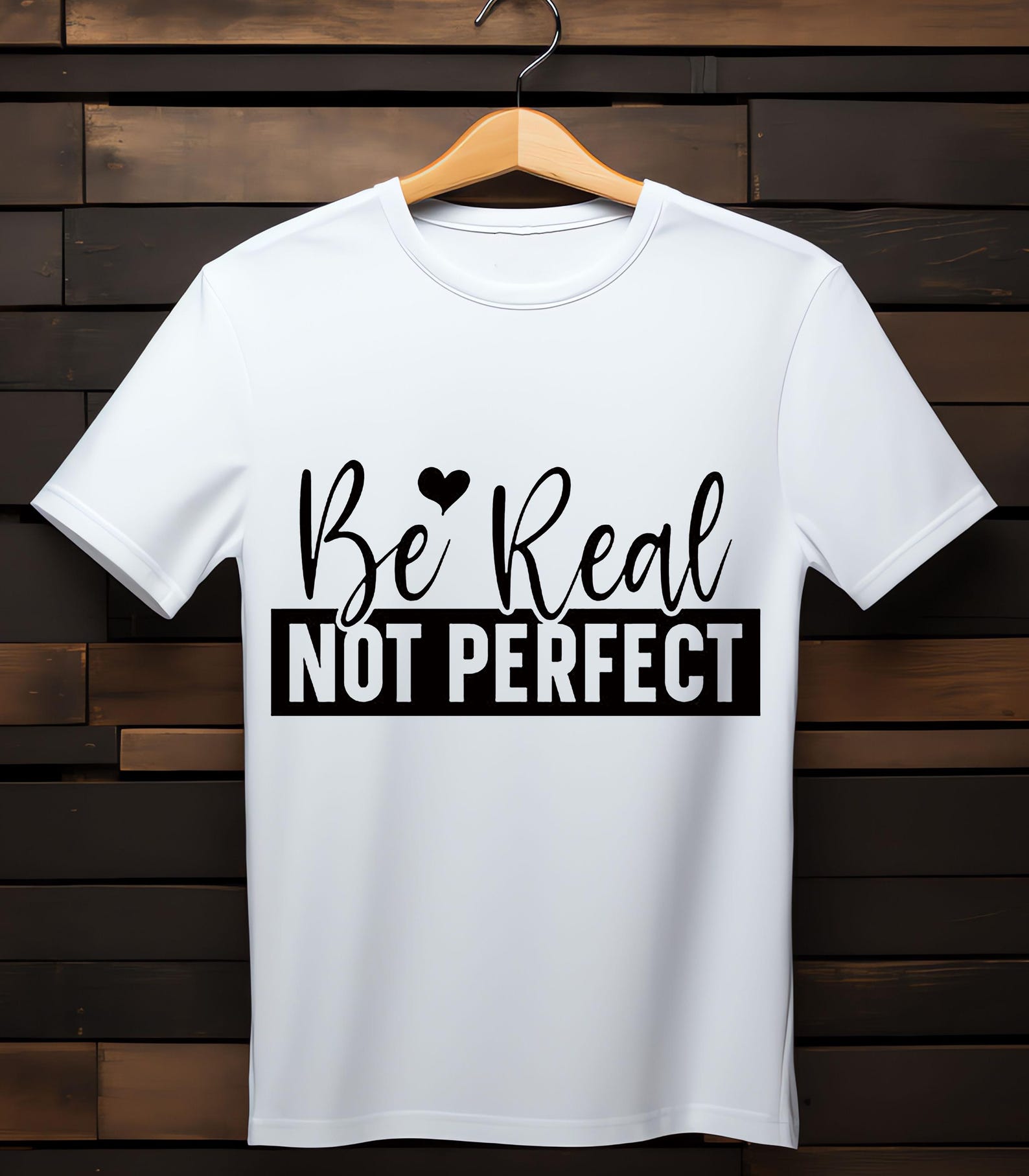 Be Real, Not Perfect - Unisex T-shirt Digital Vector & PNG Files for ...