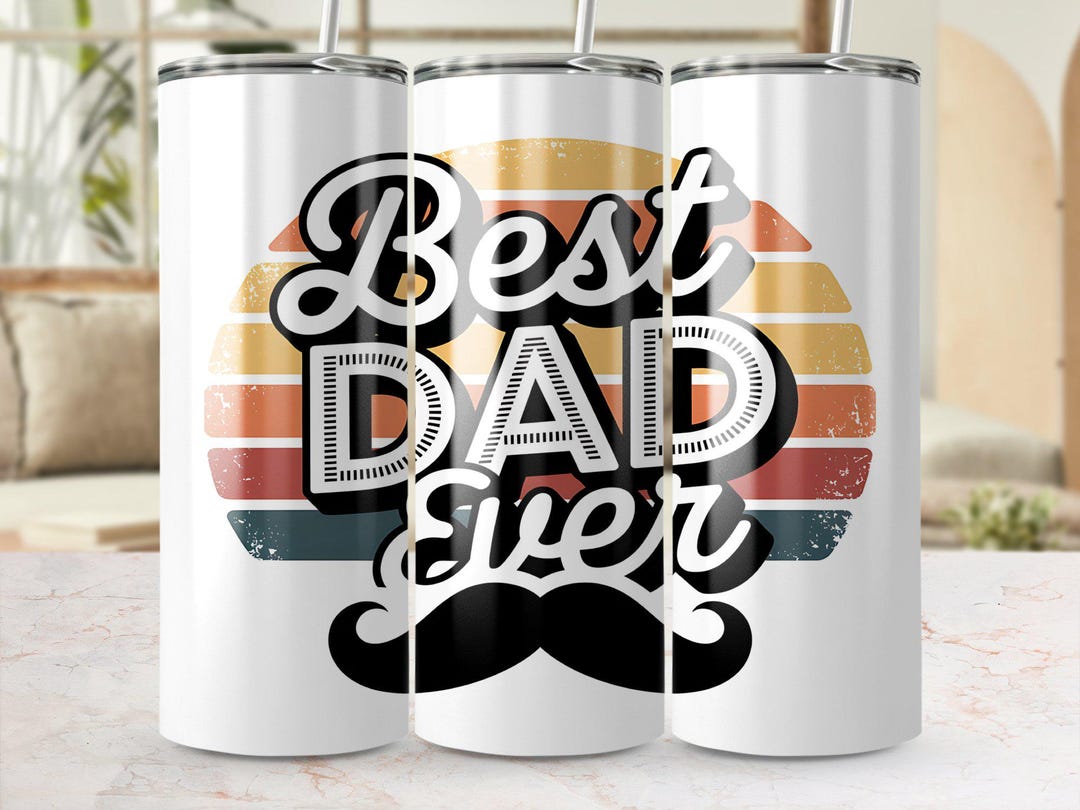Best Dad Ever Sublimation Design for 20 Oz Tumbler Straight and Tapered ...