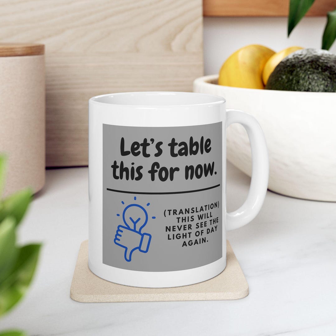 Funny Work Email Phrases, "let's Table This for Now", Ceramic Mug for ...