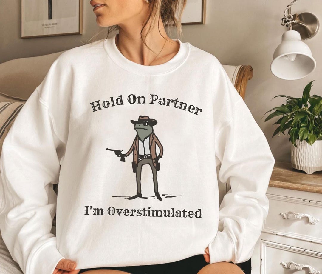 Hold on Partner I'm Overstimulated Cowboy Frog Funny Meme Png, Funny ...