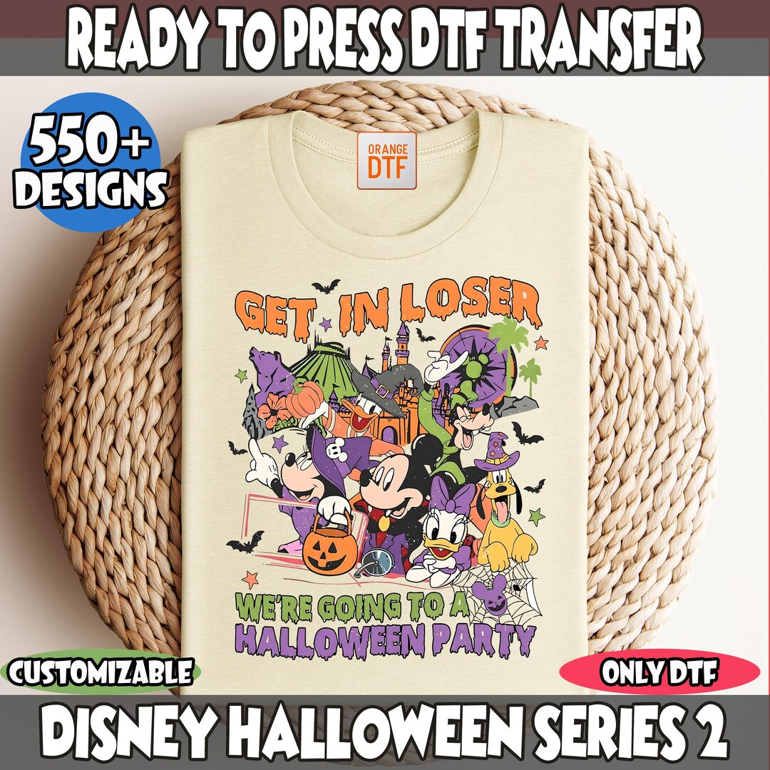 Get in Loser We're Going to Party Dtf, Disney Halloween Ready to Press ...