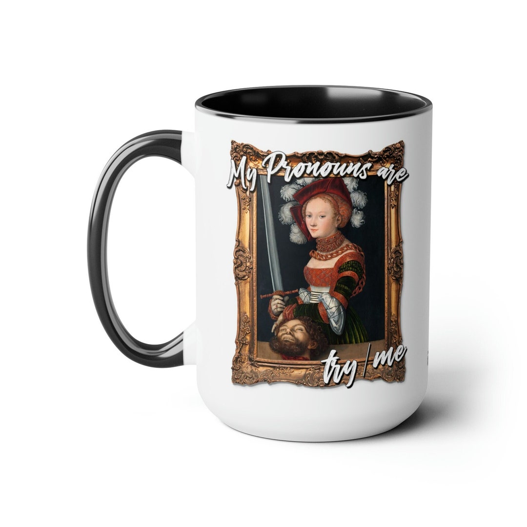 My Pronouns Are Try Me Funny Memes Mugs With Quotes Therapy Mantras ...