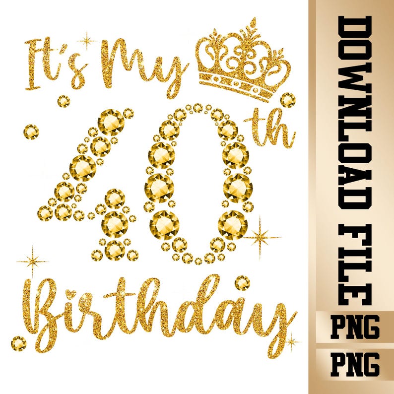 It's My 40th Birthday Queen PNG , 40 Years Old Shoes Crown Diamond Png File Shirt , Birthday Png ...
