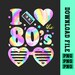 I Love the 80s PNG Sublimation, 80s PNG, 80s Retro, Love 80s, 80s T ...